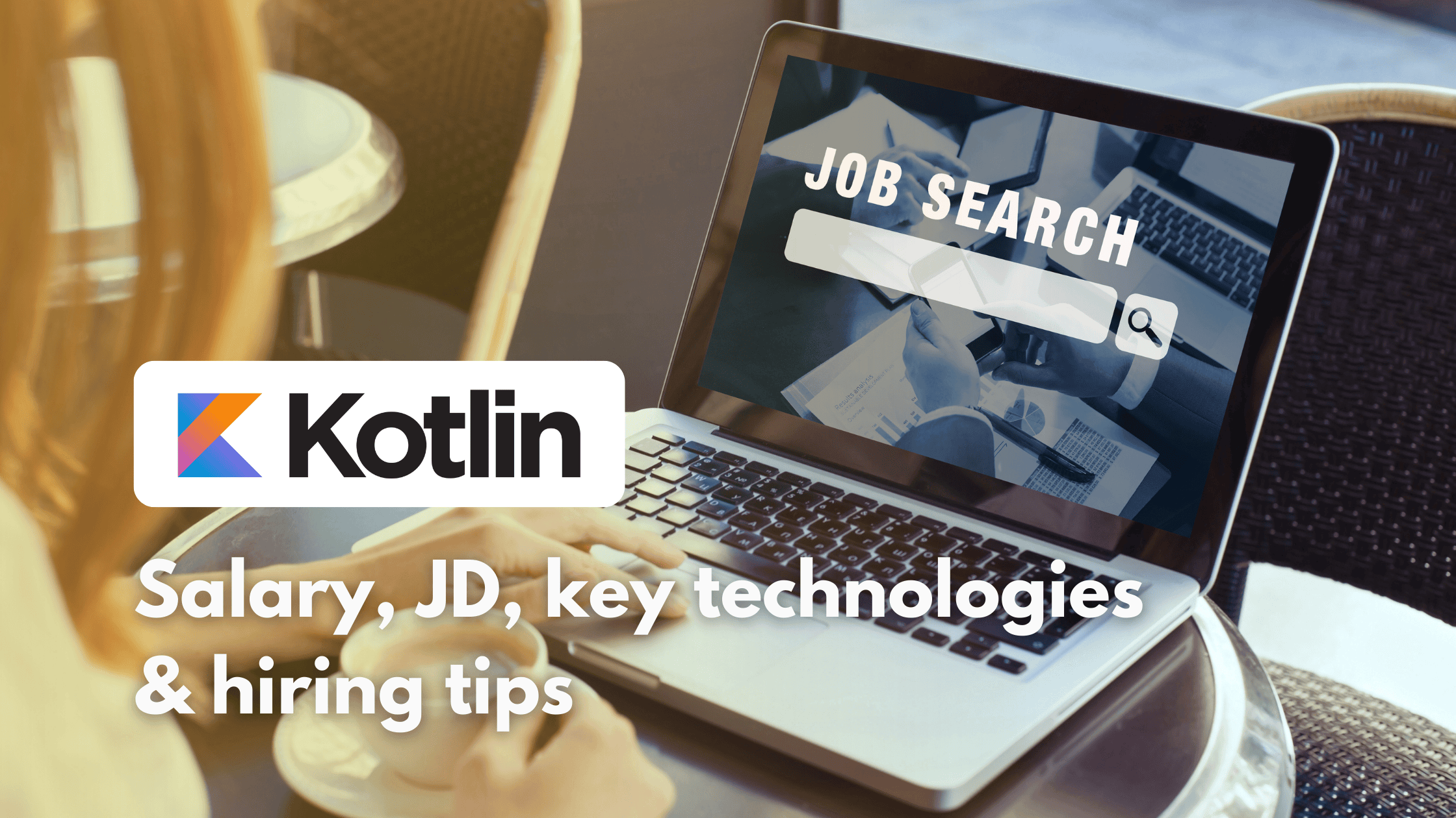 Hire Kotlin Developers: Salary, Skills, JD, Tips to Hire And More